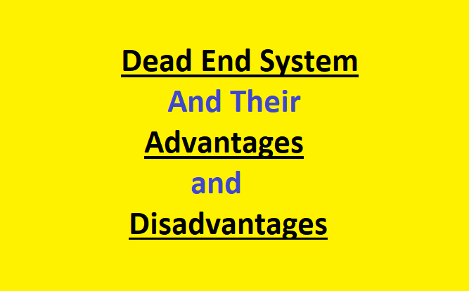 Dead End System - And Their Advantages and Disadvantages – CivilNotePpt